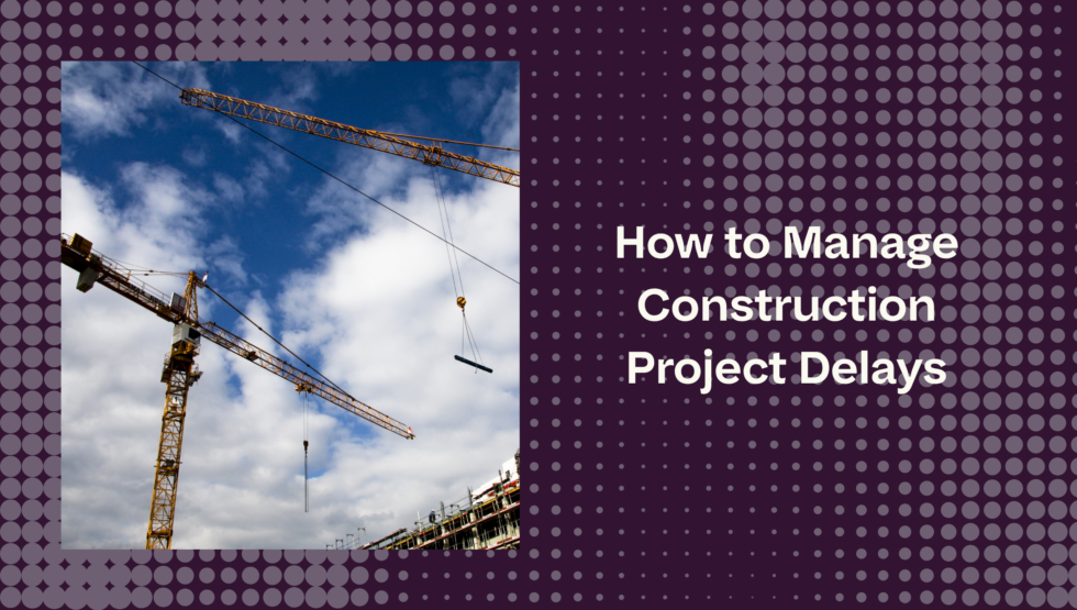 How to Manage Construction Project Delays - Pantera Tools