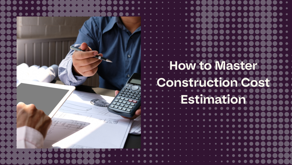 How Can You Master Construction Cost Estimation? - Pantera Tools